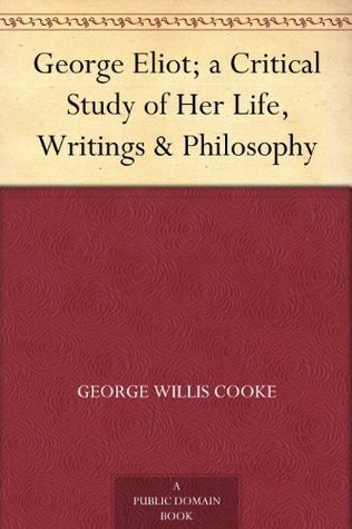 George Eliot; a Critical Study of Her Life, Writings & Philosophy by ...