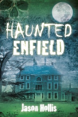 Haunted Enfield by Jason Hollis | Goodreads