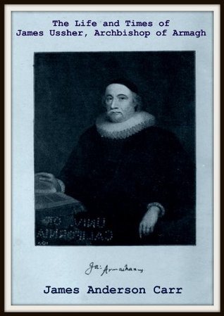 The Life and Times of James Ussher, Archbishop of Armagh by James ...