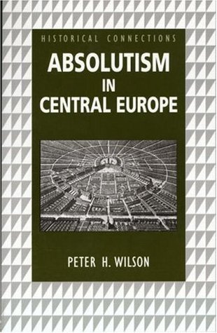 Absolutism in Central Europe by Peter H. Wilson | Goodreads