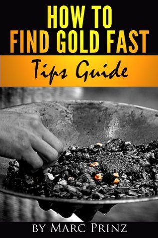 How to Find Gold Fast by Marc Prinz | Goodreads