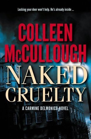 Naked Cruelty (Carmine Delmonico Book 3) by Colleen McCullough | Goodreads