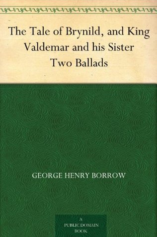 The Tale of Brynild, and King Valdemar and his Sister Two Ballads by ...
