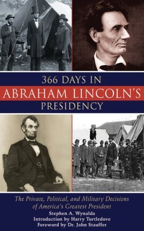 366 Days in Abraham Lincoln's Presidency: The Private, Political, and ...