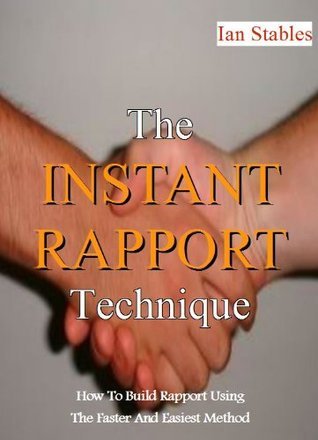 The Instant Rapport Technique: How to build rapport using an easy and ...