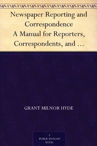 Newspaper Reporting and Correspondence A Manual for Reporters ...