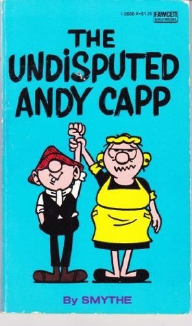 The Undisputed Andy Capp by Reg Smythe | Goodreads