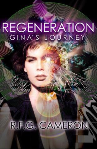 Regeneration: Gina's Journey by R.F.G. Cameron | Goodreads