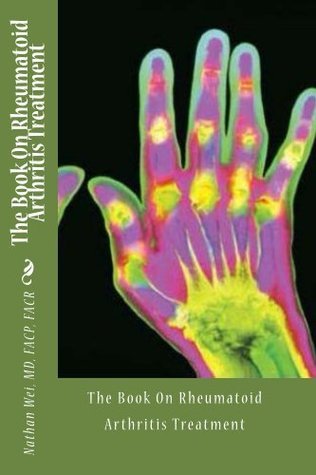 The Book On Rheumatoid Arthritis Treatment by Nathan Wei | Goodreads