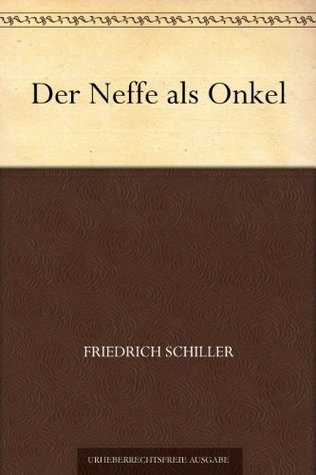 Der Neffe als Onkel by Friedrich Schiller | Goodreads