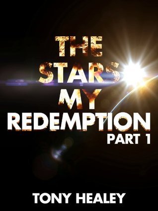 The Stars My Redemption: Part 1 by Tony Healey | Goodreads