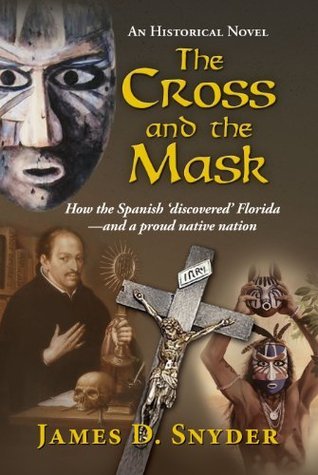 The Cross and the Mask: How the Spanish 'Discovered' Florida - and a ...