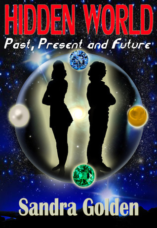 Hidden World: Past, Present and Future by Sandra Golden | Goodreads