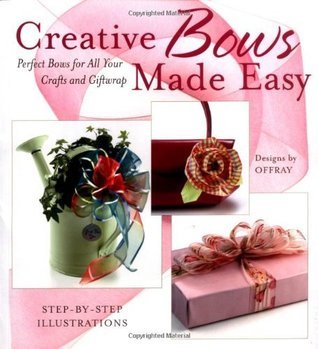 Creative Bows Made Easy: Perfect Bows for All Your Crafts and Giftwrap ...