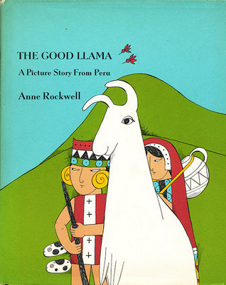 The Good Llama: A Picture Story from Peru by Anne Rockwell | Goodreads