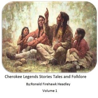 Cherokee Legends Stories Tales and Folklore by Ronald Firehawk Headley ...