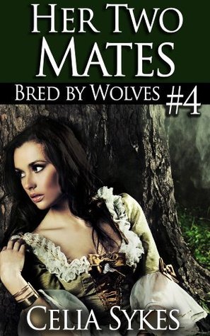 Her Two Mates (Bred by Wolves #4) by Celia Sykes | Goodreads