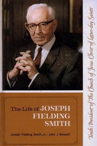 The Life of Joseph Fielding Smith by Joseph Fielding Smith Jr. | Goodreads