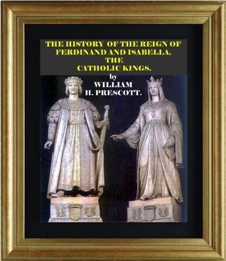The History of the Reign of Ferdinand and Isabella, the Catholic Kings ...