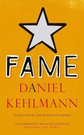 Fame: A Novel in Nine Episodes by Daniel Kehlmann | Goodreads