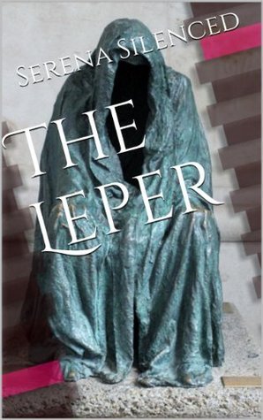 The Leper by Serena Silenced | Goodreads