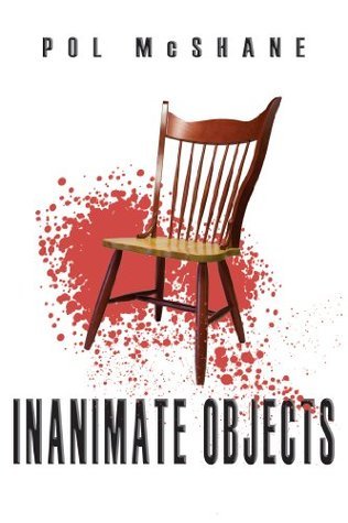 Inanimate Objects by Pol McShane | Goodreads