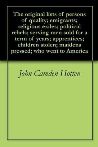 The original lists of persons of quality; emigrants; religious exiles ...