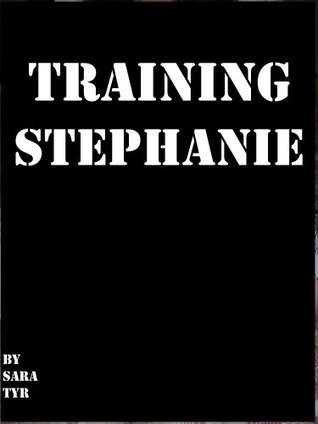 Training Stephanie by Sara Tyr | Goodreads