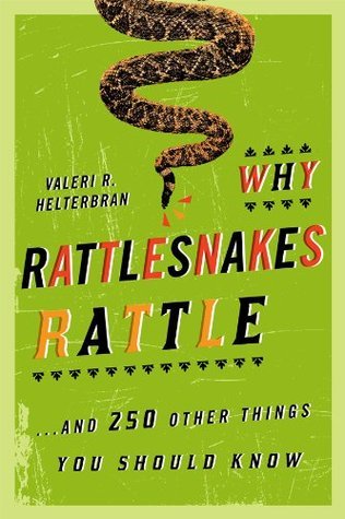 Why Rattlesnakes Rattle: ...and 250 Other Things You Should Know by Valeri R. Helterbran | Goodreads