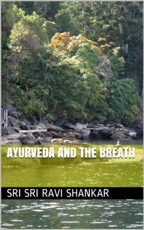 Ayurveda and the Breath by Ravi Shankar | Goodreads