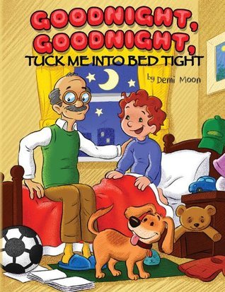 Goodnight, Goodnight, Tuck Me Into Bed Tight by Demi Moon | Goodreads