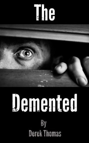 The Demented (The Demented: Z Book 1) by Derek J. Thomas | Goodreads