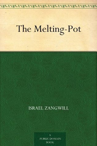 The Melting-Pot by Israel Zangwill | Goodreads