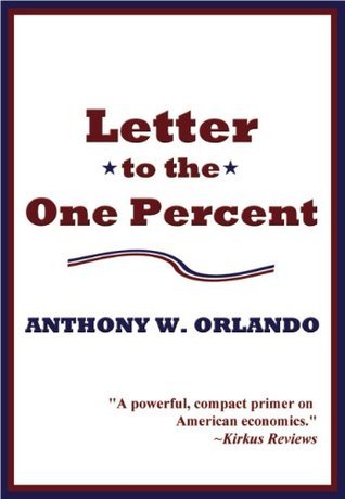 Letter to the One Percent by Anthony W. Orlando | Goodreads