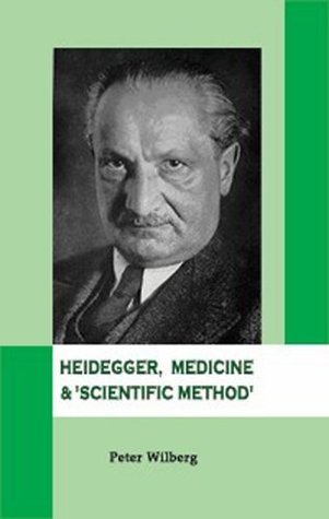 Heidegger, Medicine & 'Scientific Method': The unheeded message of the ...