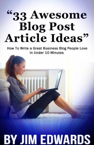 33 Awesome Blog Post Article Ideas: How To Write a Great Business Blog ...