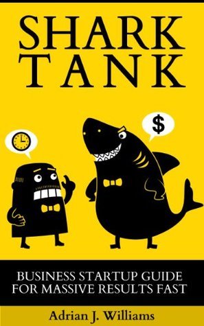 Shark Tank: Business Startup Guide for Massive Results Fast by Adrian J ...