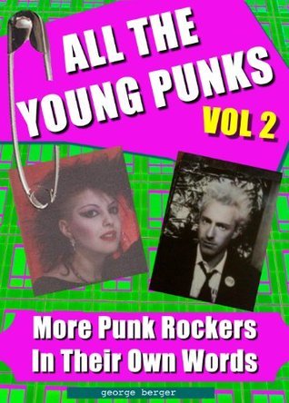 All The Young Punks Vol. 2 - Punk Rockers In Their Own Words by George ...