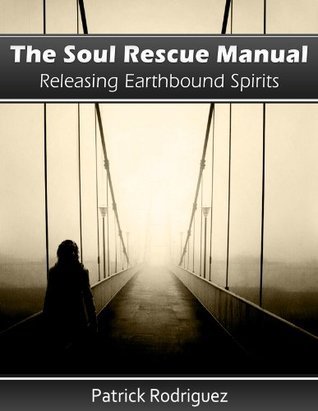 The Soul Rescue Manual: Releasing Earthbound Spirits by Patrick ...