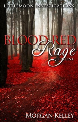Blood Red Rage (Littlemoon Investigations #1) by Morgan Kelley | Goodreads