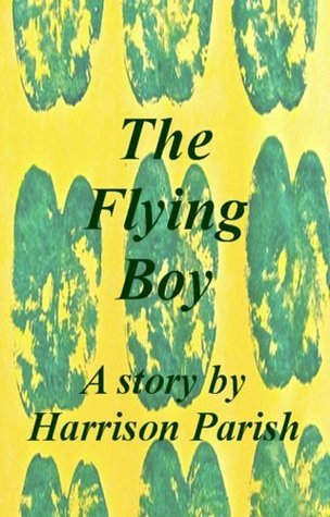 THE FLYING BOY by Harrison Parrish | Goodreads