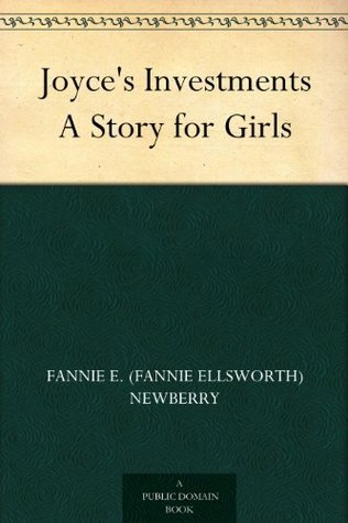Joyce's Investments A Story for Girls by Fannie E. Newberry | Goodreads
