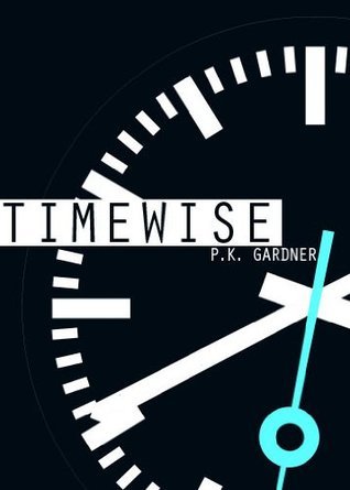 Timewise by P.K. Gardner | Goodreads
