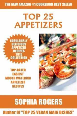 Top 25 Appetizer Recipes: COLLECTION of Easiest, Popular and Healthy ...