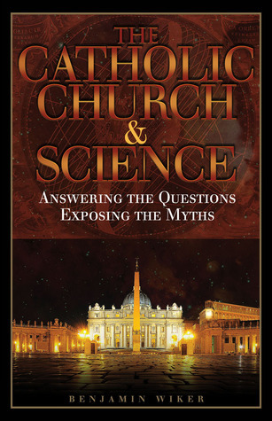 The Catholic Church Science: Answering the Questions, Exposing the ...
