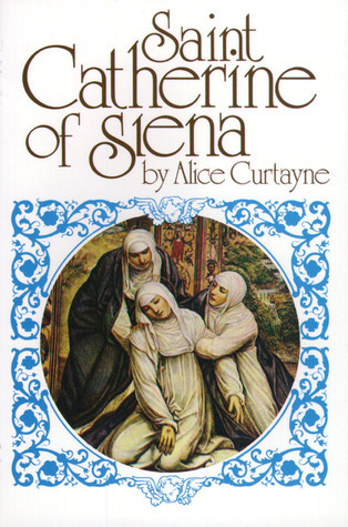 Saint Catherine of Siena by Alice Curtayne | Goodreads