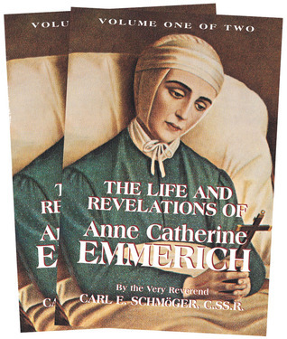 The Life and Revelations of Anne Catherine Emmerich by Carl E. Schmöger ...