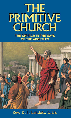 The Primitive Church: The Church in the Days of the Apostles by D.I ...