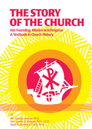 The Story of the Church: Her Founding, Mission and Progress: A Textbook ...