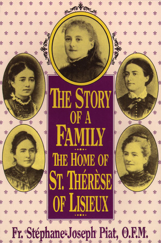 The Story of a Family: The Home of St. Thérèse of Lisieux by Fr ...